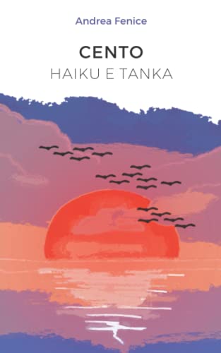 100 haiku e tanka (Italian Edition) by Andrea Fenice | Goodreads