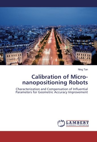 Calibration of Micro-nanopositioning Robots: Characterization and Compensation of Influential ...
