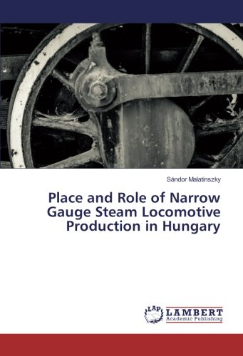 Place and Role of Narrow Gauge Steam Locomotive Production in Hungary ...
