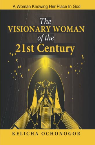The Visionary Woman of The 21st Century: A Woman knowing her place in ...
