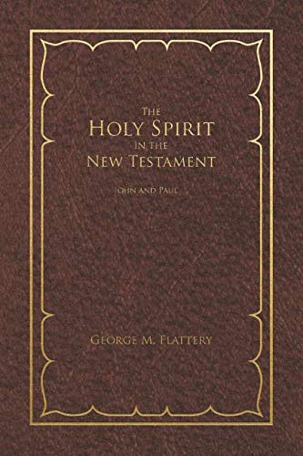 The Holy Spirit in the New Testament-John and Paul by George M ...