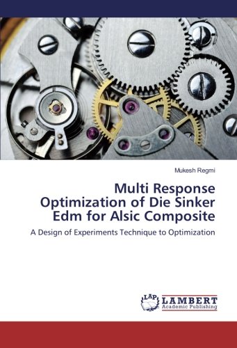 Multi Response Optimization of Die Sinker Edm for Alsic Composite: A ...