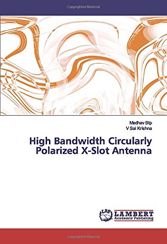 High Bandwidth Circularly Polarized X-Slot Antenna by Madhav Btp ...