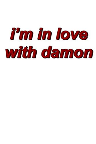 I Am In Love With Damon Notebook: by Brian Bedner | Goodreads