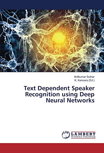 Text Dependent Speaker Recognition using Deep Neural Networks by Anilkumar Suthar | Goodreads