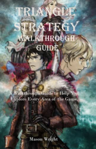 TRIANGLE STRATEGY WALKTHROUGH GUIDE: A Walkthrough Guide to Help You ...