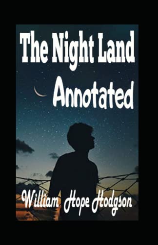 The Night Land Annotated by William Hope Hodgson | Goodreads