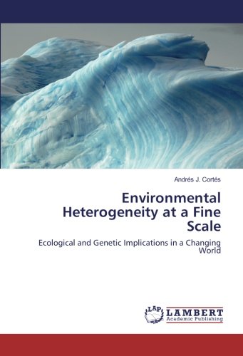 Environmental Heterogeneity at a Fine Scale: Ecological and Genetic ...