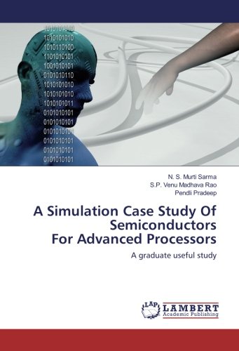 A Simulation Case Study Of Semiconductors For Advanced Processors: A graduate useful study by N ...