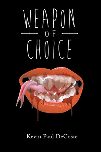Weapon of Choice by Kevin Paul DeCoste | Goodreads