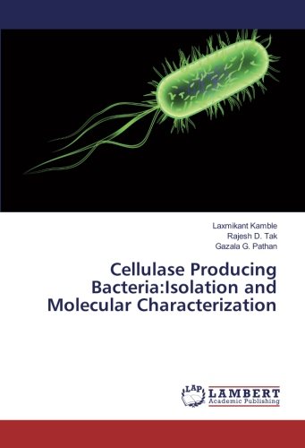 Cellulase Producing Bacteria:Isolation and Molecular Characterization by Laxmikant Kamble ...