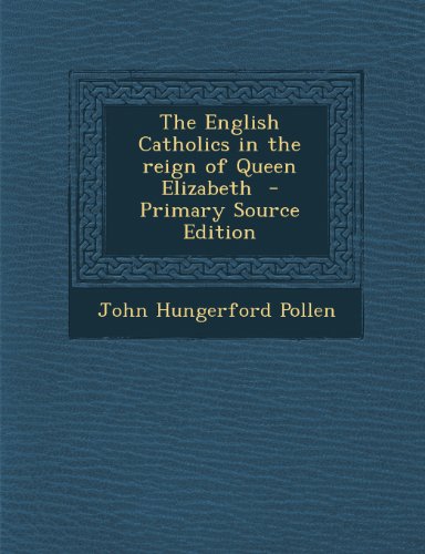 The English Catholics in the Reign of Queen Elizabeth - Primary Source ...