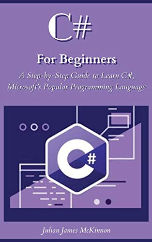 C# For Beginners: A Step-by-Step Guide to Learn C#, Microsoft's Popular ...