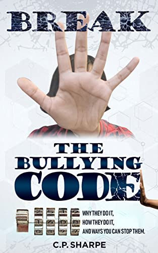 Break the Bullying Code: How They Do It, Why They Do It, and Ways You ...