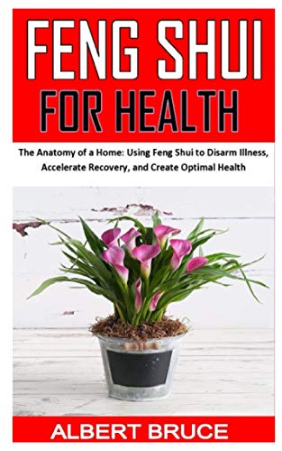FENG SHUI FOR HEALTH: The Anatomy of a Home: Using Feng Shui to Disarm ...