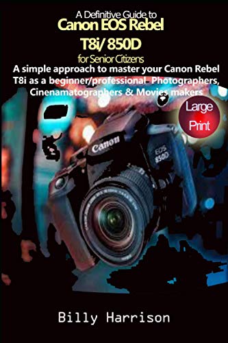 Definitive Guide to Canon EOS Rebel T8i/850D For Senior Citizens: A ...