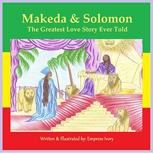 Makeda and Solomon: The Greaest Love Story Ever Told by Empress Ivory ...