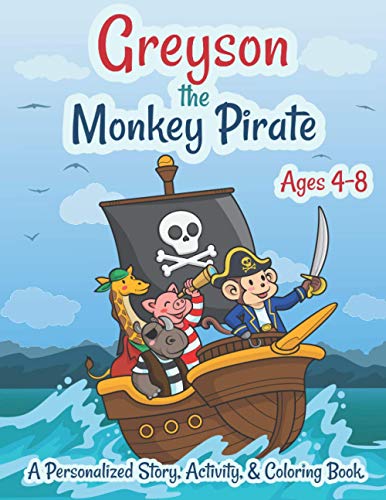Greyson The Monkey Pirate Ages 4-8 A Personalized Story Activity and ...