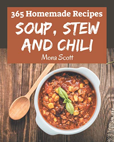 365 Homemade Soup, Stew and Chili Recipes: An Inspiring Soup, Stew and ...