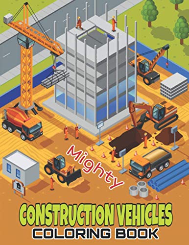 Mighty Construction Vehicles Coloring Book: Big Trucks, Cranes ...