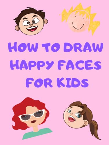 How To Draw Happy Faces For Kids: A Fun Activity To Develop Artistic ...