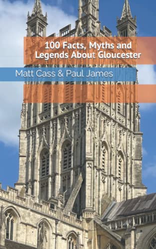 100 Facts, Myths & Legends About Gloucester by Mr Matt M Cass | Goodreads