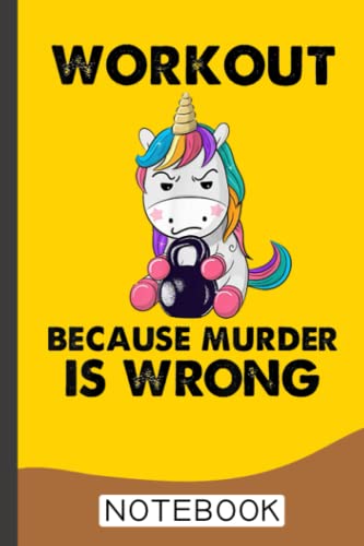 Workout Because Murder Is Wrong Unicorn Fitness Workout Notebook: Daily Gym Workout and Training ...