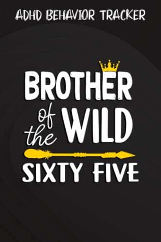 ADHD Behavior Tracker :Brother Of The Wild Sixty Five Funny 65th ...