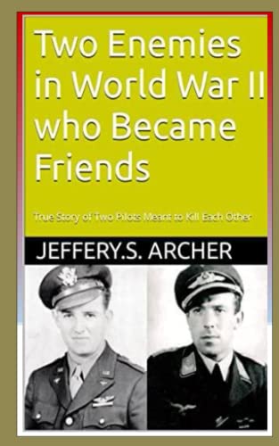 Two Enemies in World War II who Became Friends: True Story of Two ...