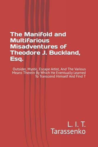The Manifold and Multifarious Misadventures of Theodore J. Buckland ...