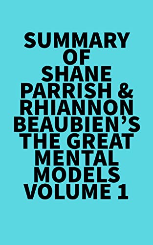 Summary of Shane Parrish & Rhiannon Beaubien's The Great Mental Models ...