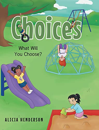 Choices: What Will You Choose? by Alicia Henderson | Goodreads