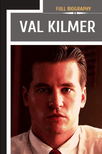 Val Kilmer: Full biography, latest information by Bun Yak | Goodreads