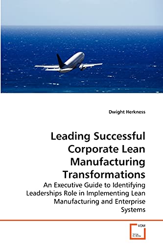 Leading Successful Corporate Lean Manufacturing Transformations: An Executive Guide to ...