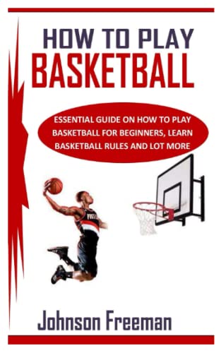 HOW TO PLAY BASKETBALL: Essential Guide On How To Play Basketball For ...