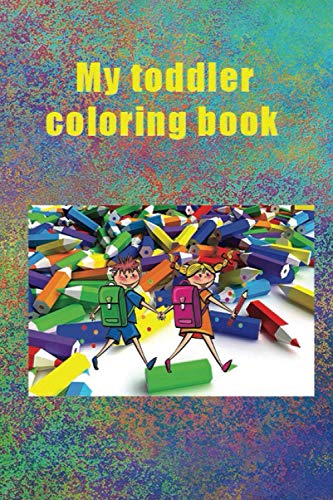 My toddler coloring book: Journal 6x9 with 120 Pages. best colors by My ...