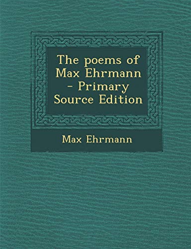 The poems of Max Ehrmann - Primary Source Edition by Max Ehrmann ...