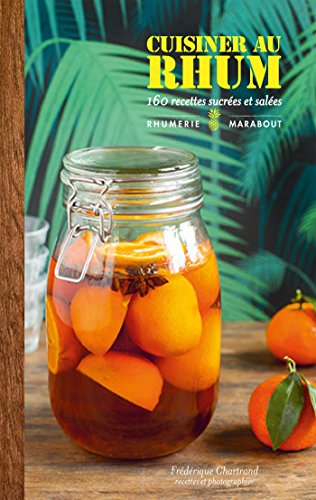 Cuisiner au rhum - 160 recettes sucrées et salées by Frédérique ...