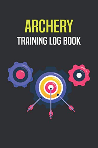Archery Training Log Book: Archery Elite Notebook Journal or Archery ...