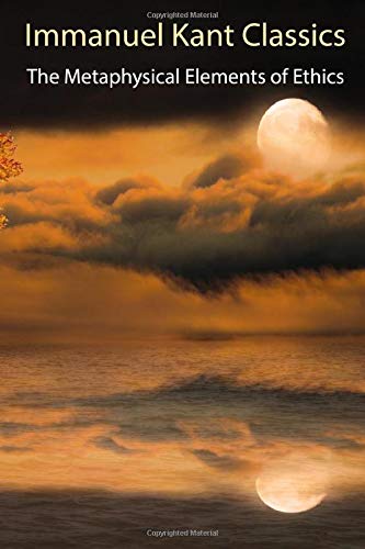 Immanuel Kant Classics: The Metaphysical Elements of Ethics by Immanuel ...