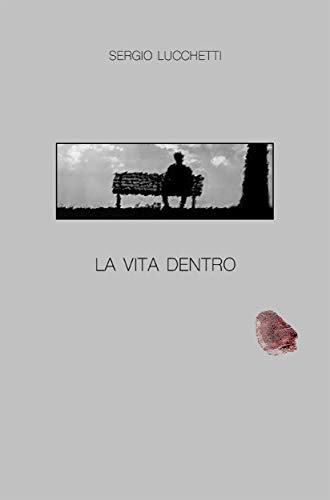 La vita dentro (Italian Edition) by Sergio Lucchetti | Goodreads