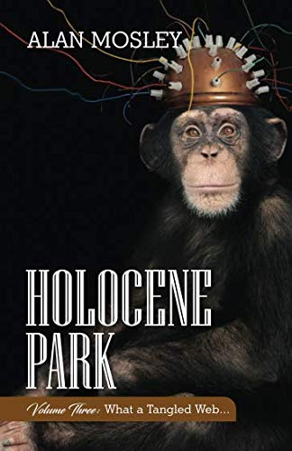 Holocene Park: Volume Three: What a Tangled Web... by Mr Alan Mosley ...