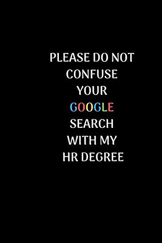 PLEASE DO NOT CONFUSE YOUR GOOGLE SEARCH WITH MY HR DEGREE by HR ...