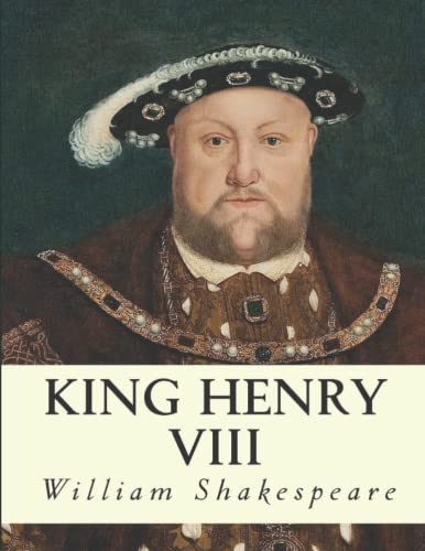 Henry VIII: Newly Edited and Complete Text Similar to the Original ...