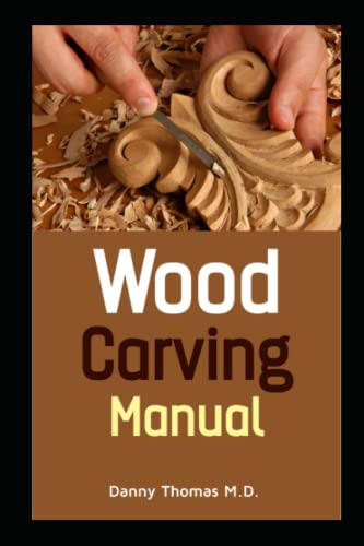Wood Carving Manual: A Beginner's Guide to Wood Carving by Danny Thomas M.D | Goodreads