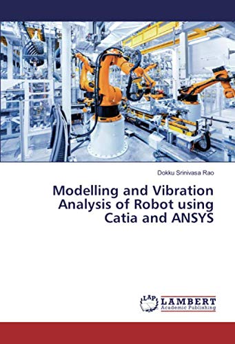 Modelling and Vibration Analysis of Robot using Catia and ANSYS by ...