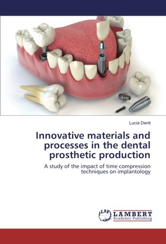 Innovative materials and processes in the dental prosthetic production ...