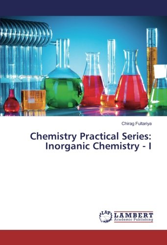 Chemistry Practical Series: Inorganic Chemistry - I by Chirag Fultariya ...