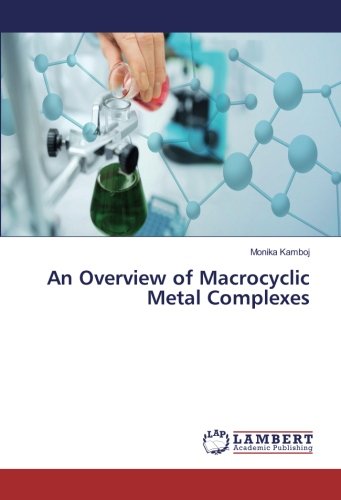 An Overview of Macrocyclic Metal Complexes by Monika Kamboj | Goodreads