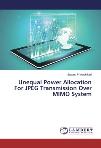 Unequal Power Allocation For JPEG Transmission Over MIMO System by Sapana Prakash Mali | Goodreads
